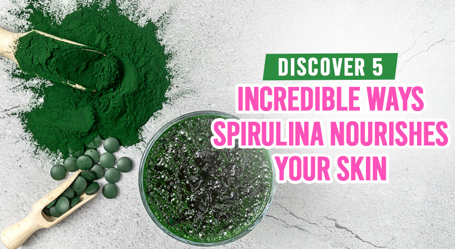 Discover 5 Incredible Ways Spirulina Nourishes Your Skin