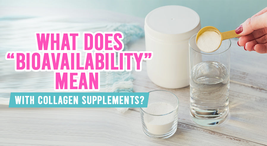 FAQ: What does “Bioavailability” Mean With Collagen Supplements?