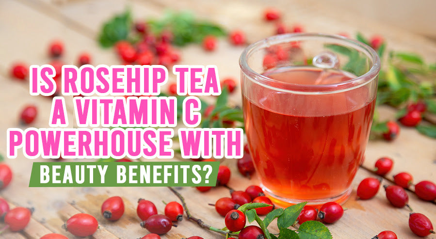 Is Rosehip Tea A Vitamin C Powerhouse with Beauty Benefits?