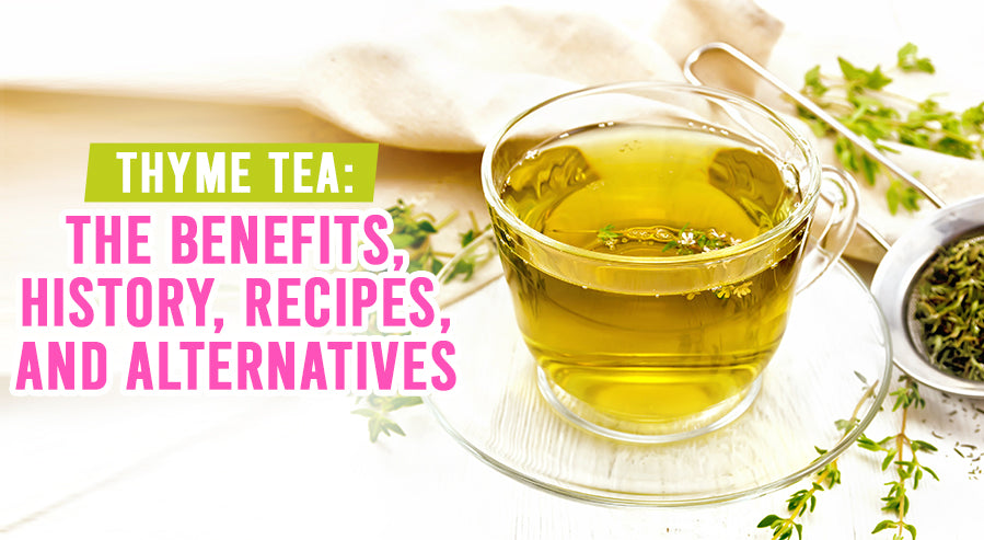 Thyme Tea: The Benefits, History, Recipes, and Alternatives