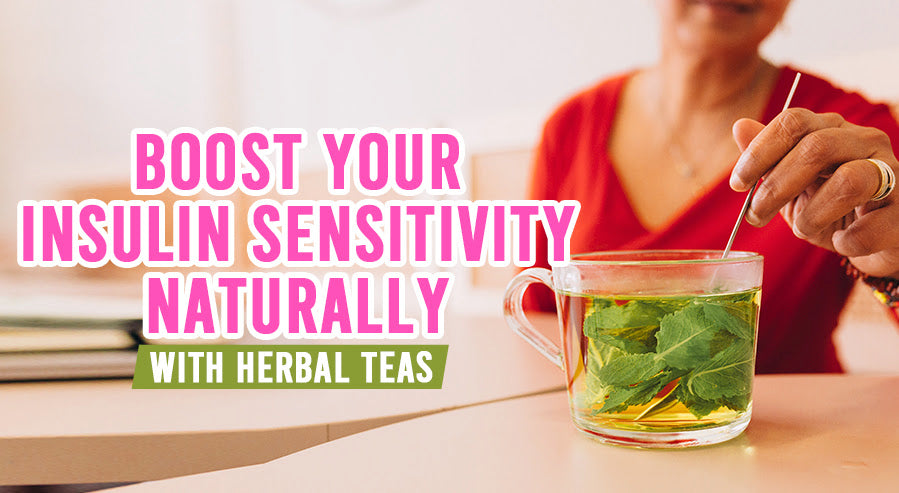 Boost Your Insulin Sensitivity Naturally With Herbal Teas
