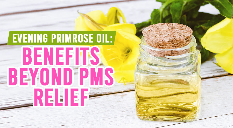 Evening Primrose Oil: Benefits Beyond PMS Relief