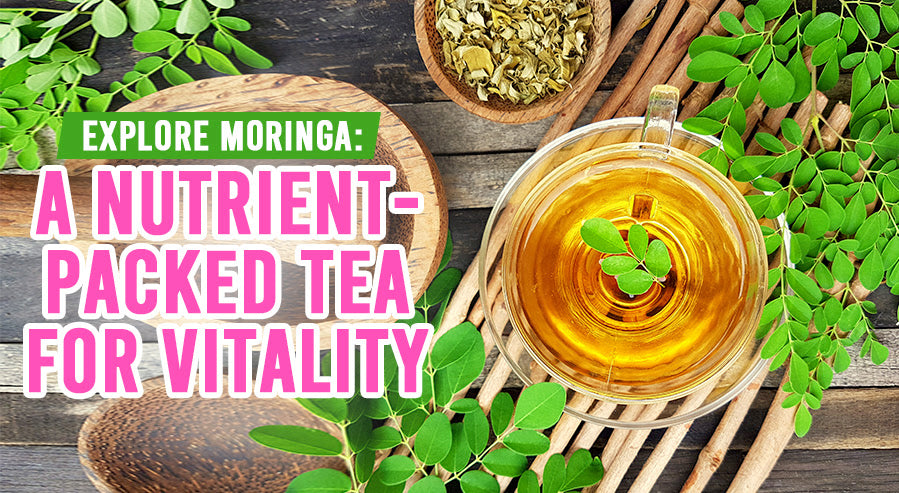 Explore Moringa: A Nutrient-Packed Tea for Vitality