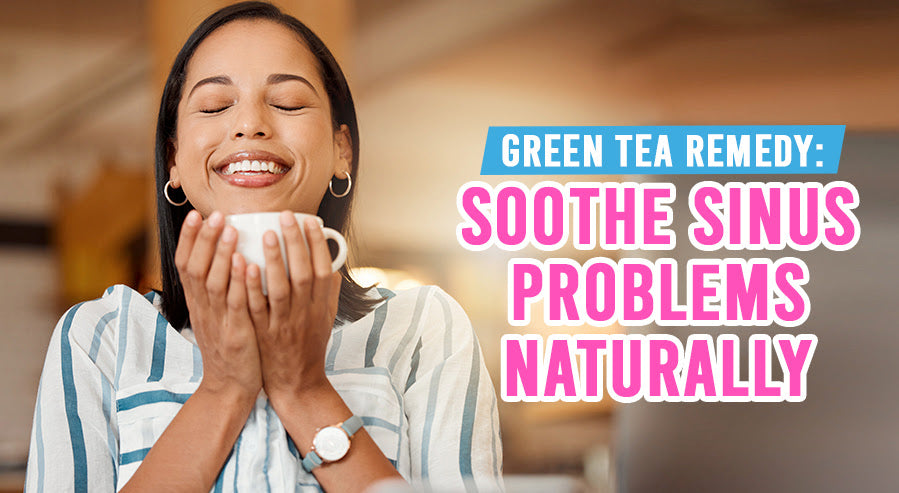 Green Tea Remedy: Soothe Sinus Problems Naturally