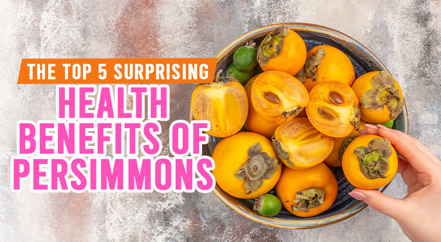 The Top 5 Surprising Health Benefits of Persimmons