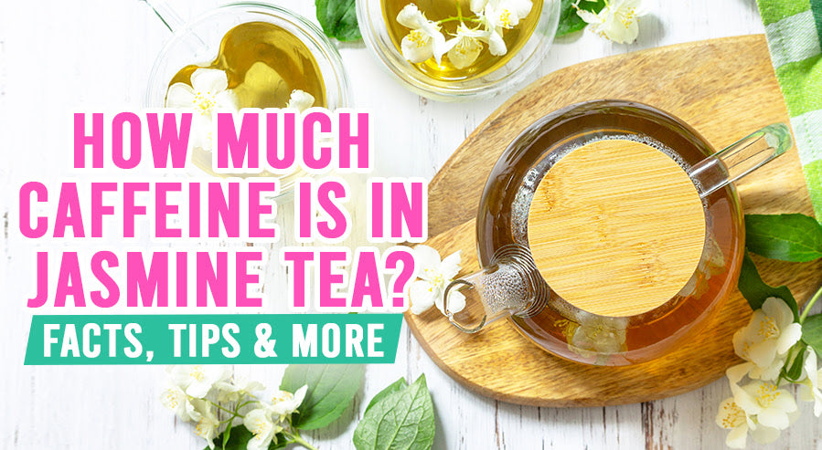 How Much Caffeine is in Jasmine Tea? Facts, Tips & More