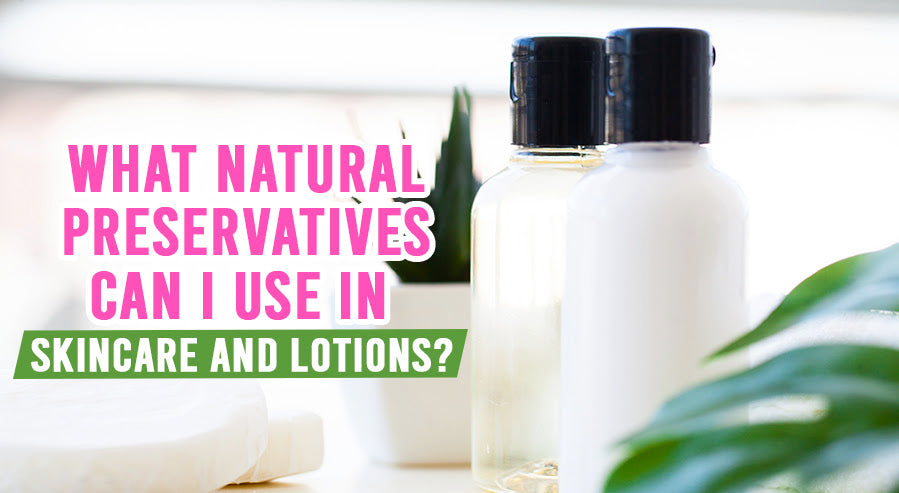 What Natural Preservatives Can I Use in Skincare and Lotions?