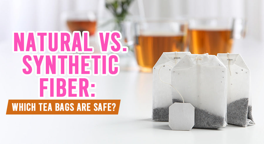 Natural vs. Synthetic Fiber: Which Tea Bags Are Safe?