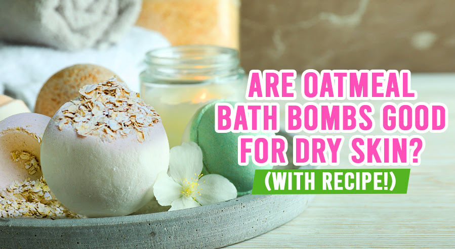 Are Oatmeal Bath Bombs Good For Dry Skin? (With Recipe!)