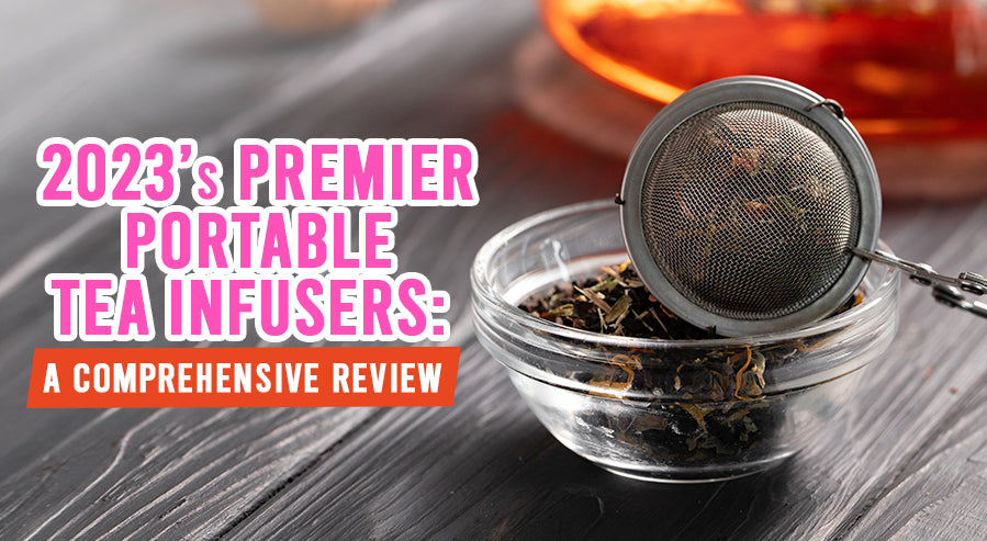 2023’s Premier Portable Tea Infusers: A Comprehensive Review