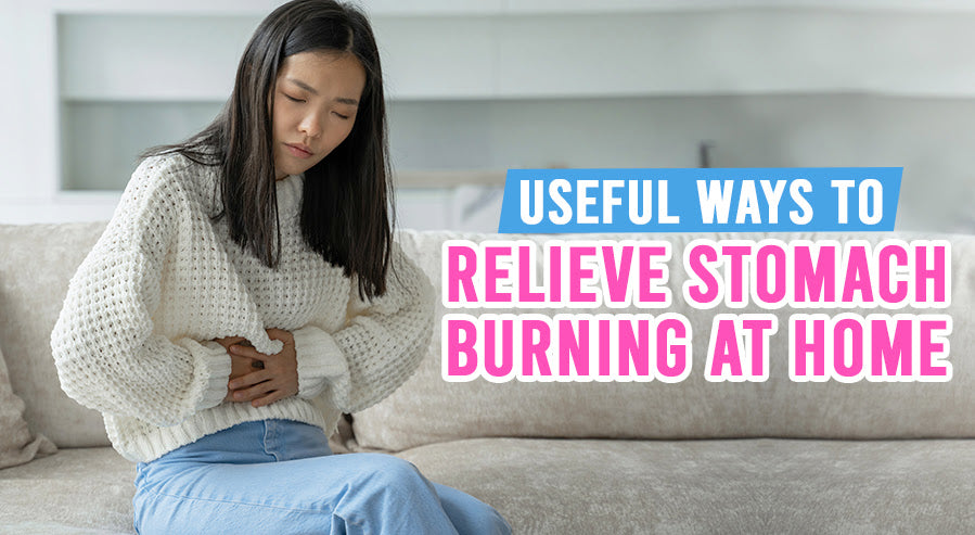 Guide: Useful Ways to Relieve Stomach Burning at Home
