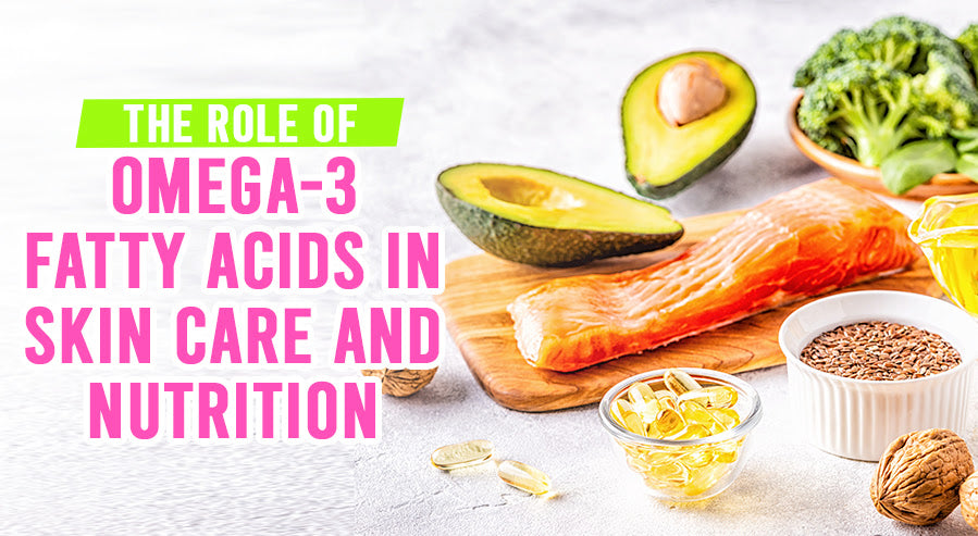 The Role of Omega-3 Fatty Acids in Skin Care and Nutrition