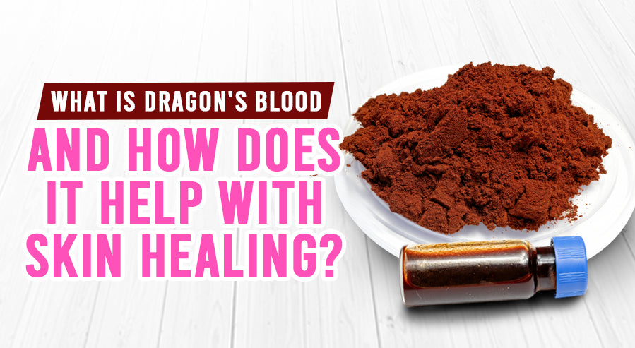 What is Dragon's Blood and How Does It Help With Skin Healing?