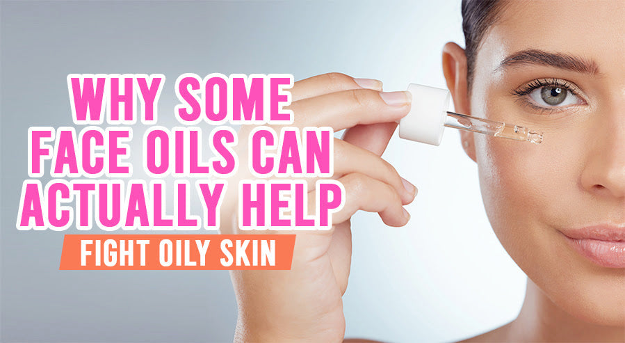 Why Some Face Oils Can Actually Help Fight Oily Skin