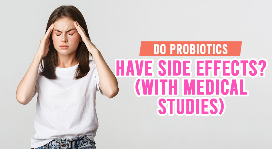 Do Probiotics Have Side Effects? (With Medical Studies)