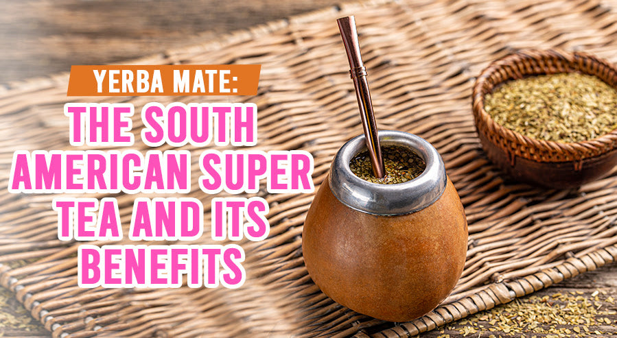 Yerba Mate: The South American Super Tea and Its Benefits