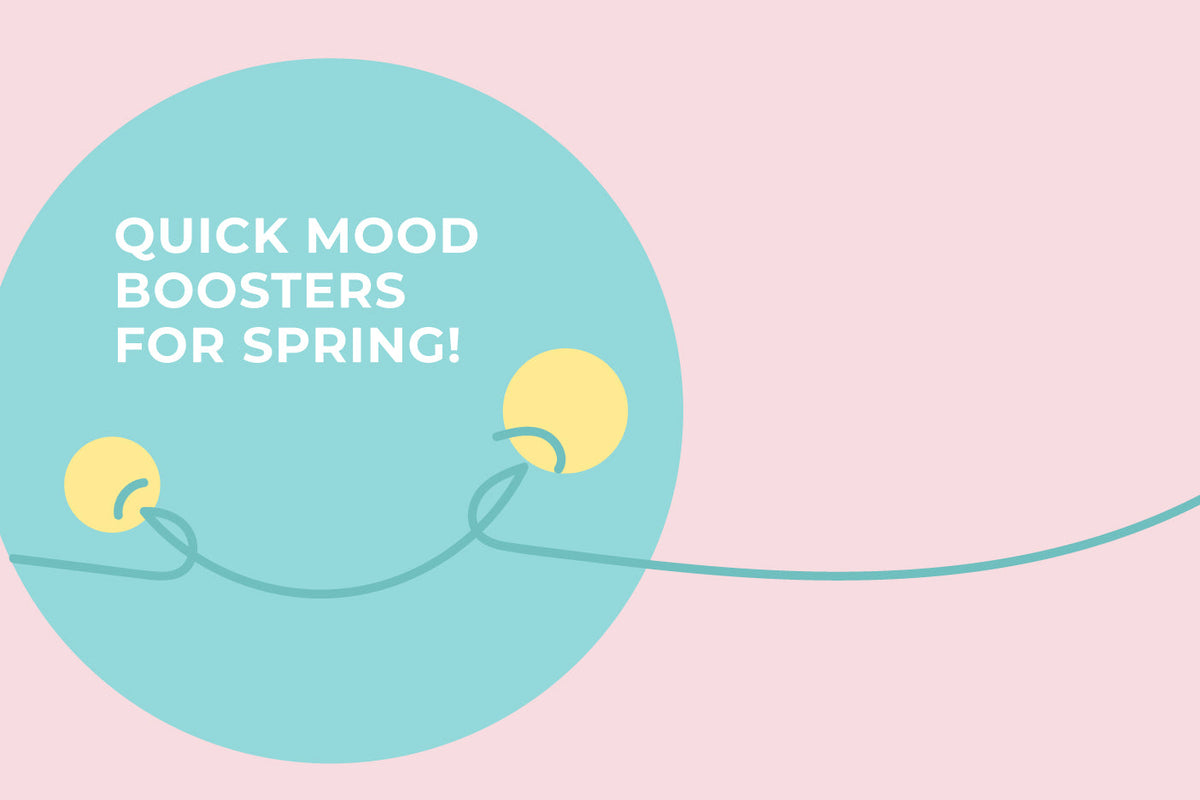 Quick Mood Boosters for Spring!